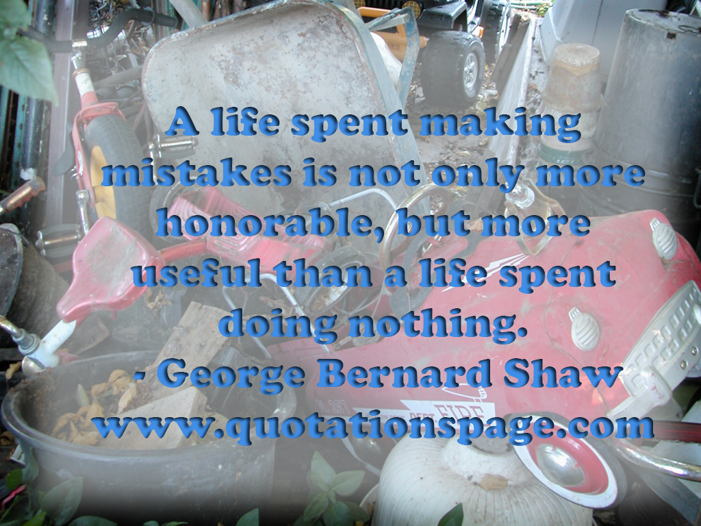Quote Details: George Bernard Shaw: A life spent making... - The ...