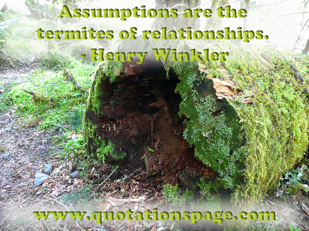 Quote Details: Henry Winkler: Assumptions are the termites... - The ...