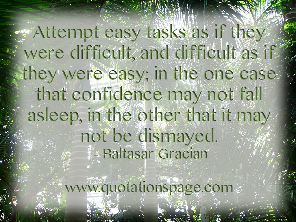 Quote Details: Baltasar Gracian: Attempt easy tasks as... - The ...