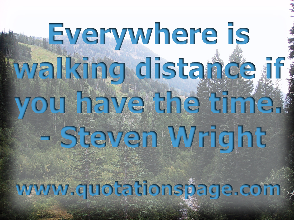 Quote Details: Steven Wright: Everywhere is walking distance... - The ...
