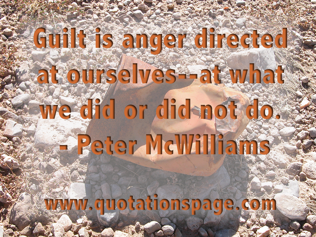 Quote Details: Peter McWilliams: Guilt is anger directed... - The ...