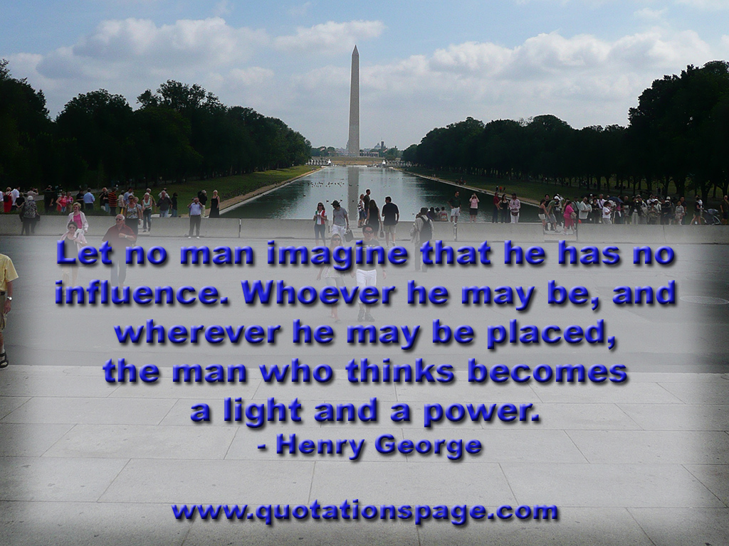 Quote Details: Henry George: Let no man imagine... - The Quotations Page