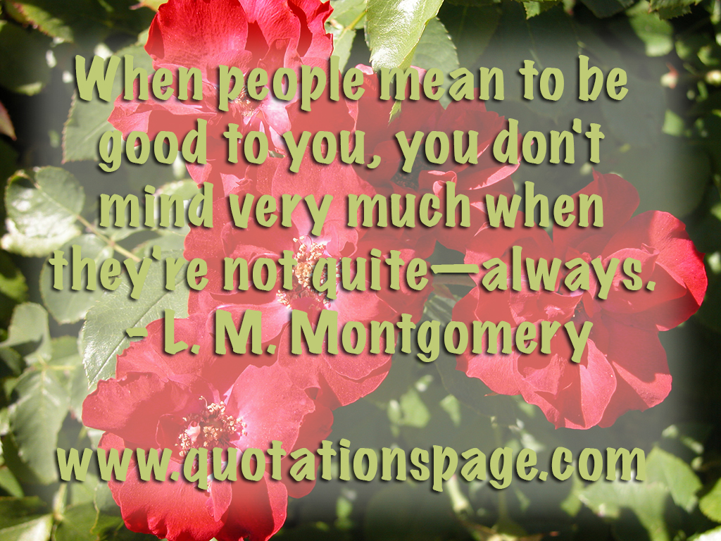 Quote Details: L. M. Montgomery: When people mean to... - The ...